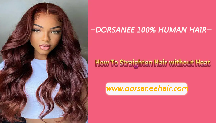 How To Straighten Hair Without Heat – Dorsanee Hair
